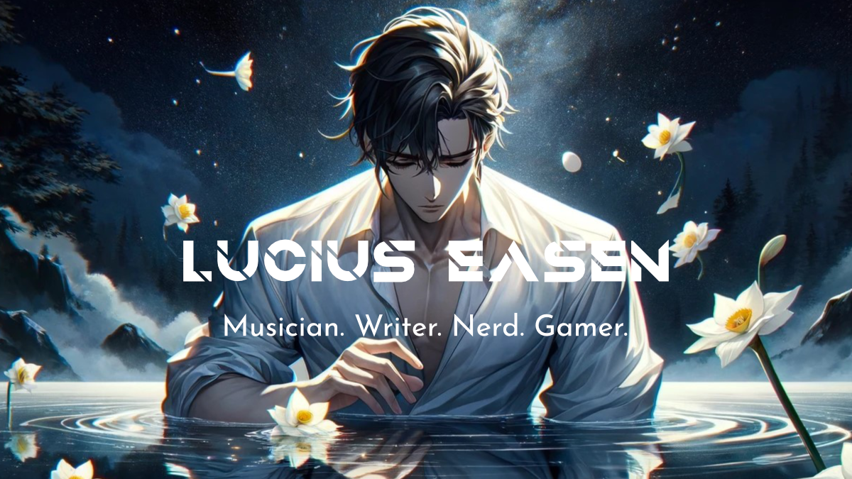 Lucius Easen | Musician. Writer. Nerd. Gamer.